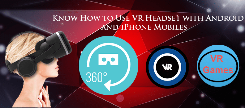 How to use vr headset box with android and iPhone mobiles