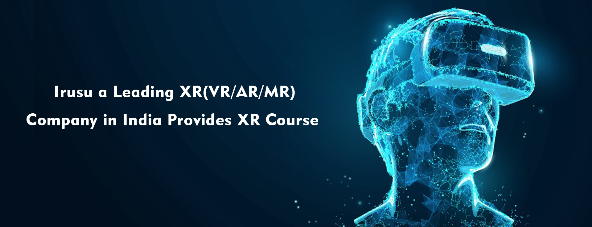 World Class AR ,VR & XR Course Training by Irusu Technologies in India ...